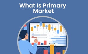 What Is the Primary Market and How Does It Work