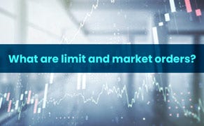 What Are Limit And Market Orders