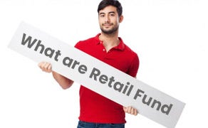 What are Retail Fund, Know in Detail