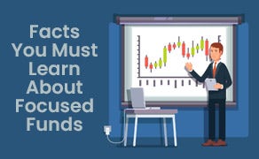 Facts You Must Know About Focused Funds