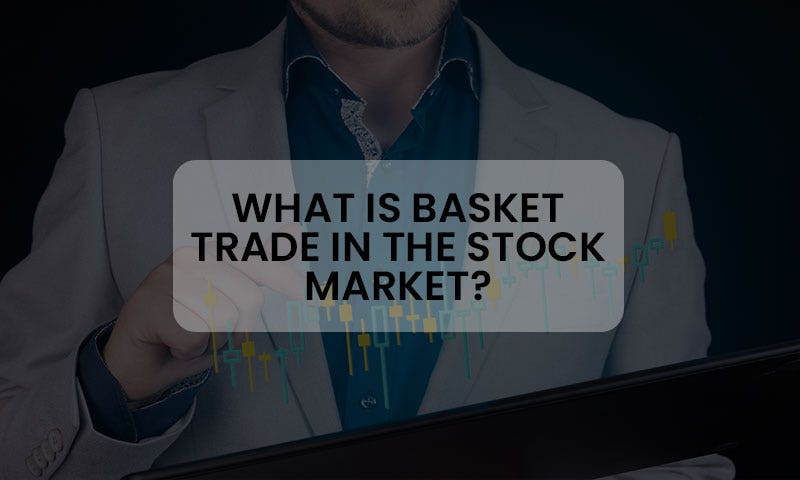 What is Basket Trading? Types, Advantages, and Challenges Explained