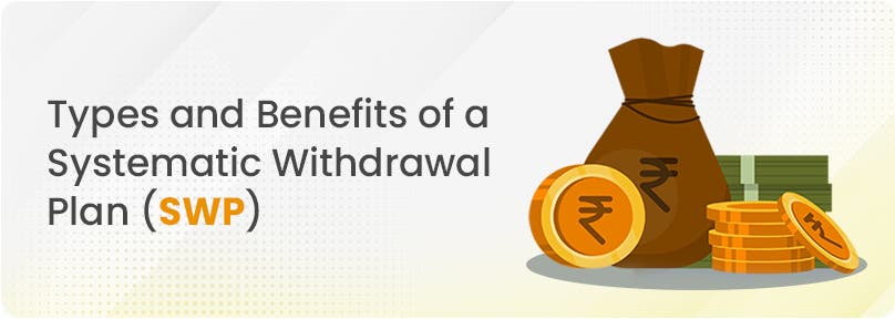 Types and Benefits of a Systematic Withdrawal Plan (SWP)