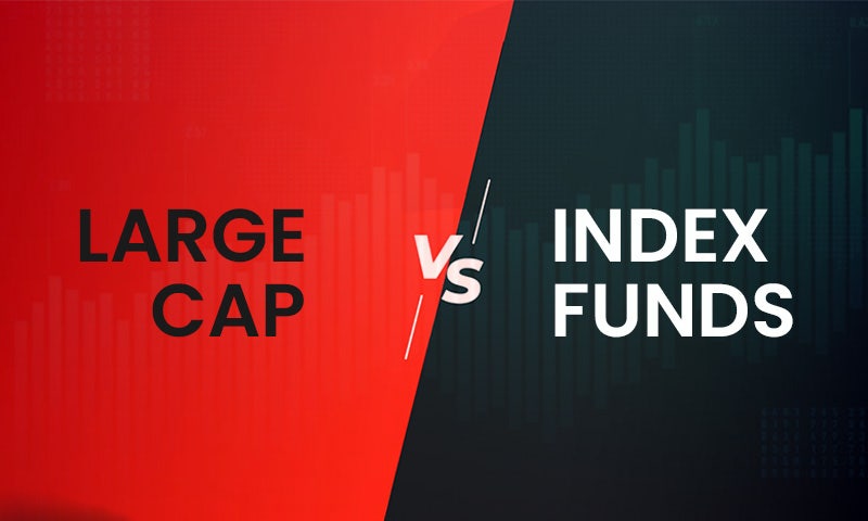 How to choose between Large Cap Funds and Index Funds?
