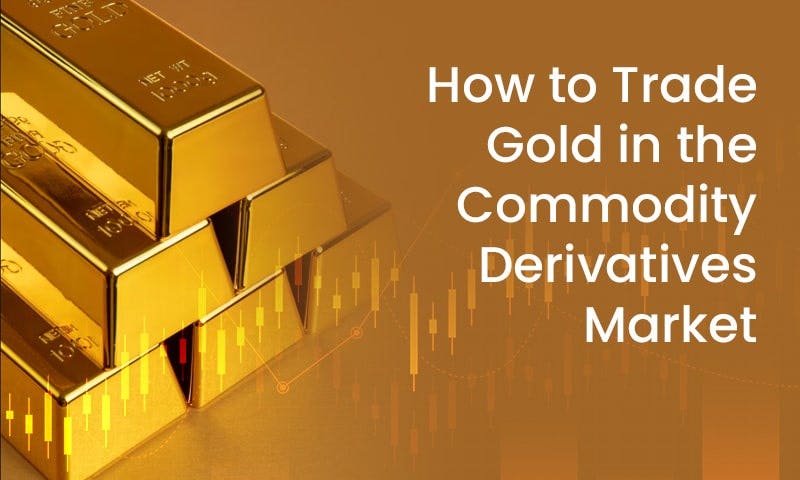 How to Trade Gold in India: A Step-by-Step Guide to Commodity Derivatives